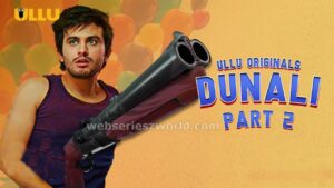 Dunali Part 2 Web Series Ullu Cast, Release Date, Actors, Actress ...